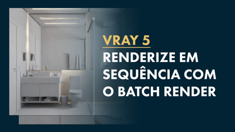 Vray Batch Render: Como Renderizar em Sequência - Arquiteto Leandro Amaral
